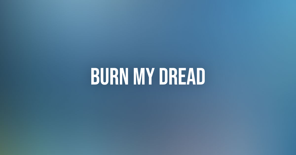 Burn My Dread