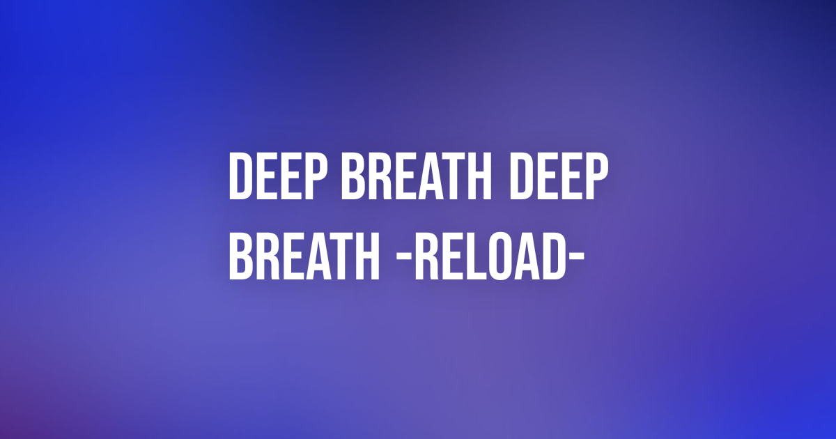 Deep Breath Deep Breath -Reload- | Hideout