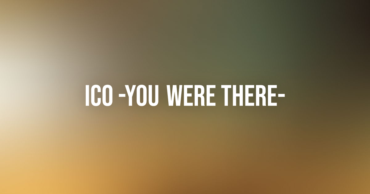 ICO -You Were There- | Hideout