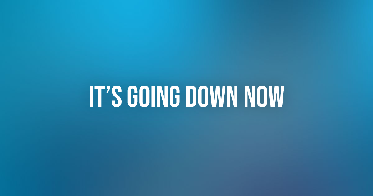 It’s Going Down Now | Hideout