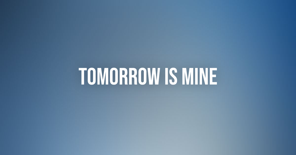 Tomorrow Is Mine | Hideout