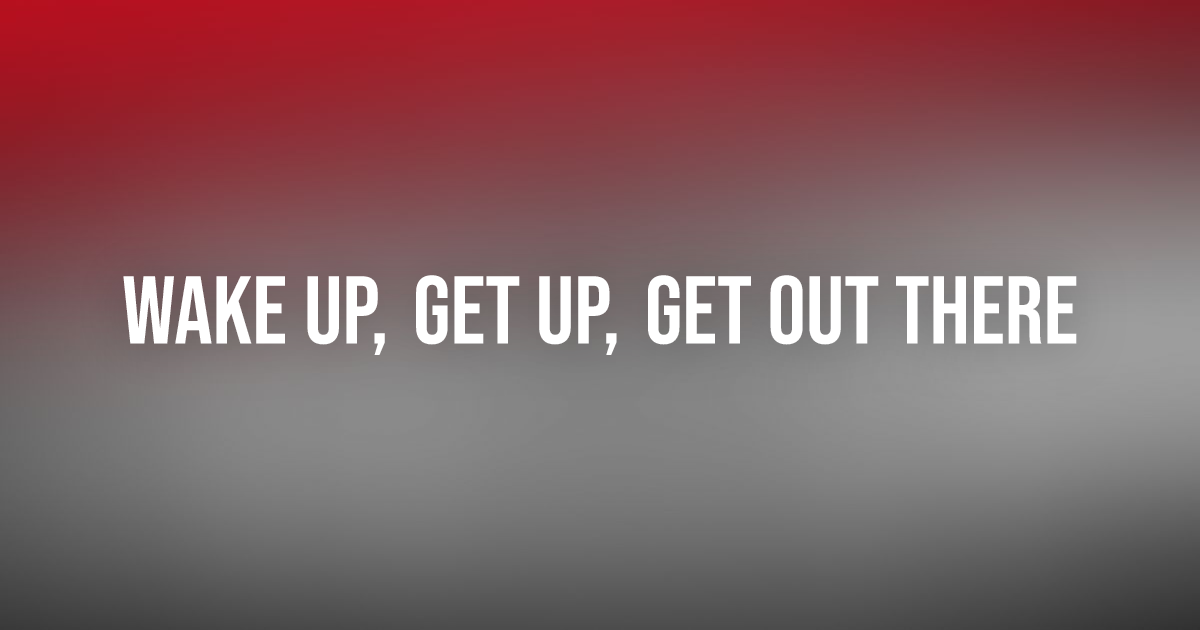 Wake up, Get up, Get out there | Hideout